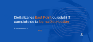 Digitalizarea East Point SRL Brăila cu soluții IT complete de la Sigma ...